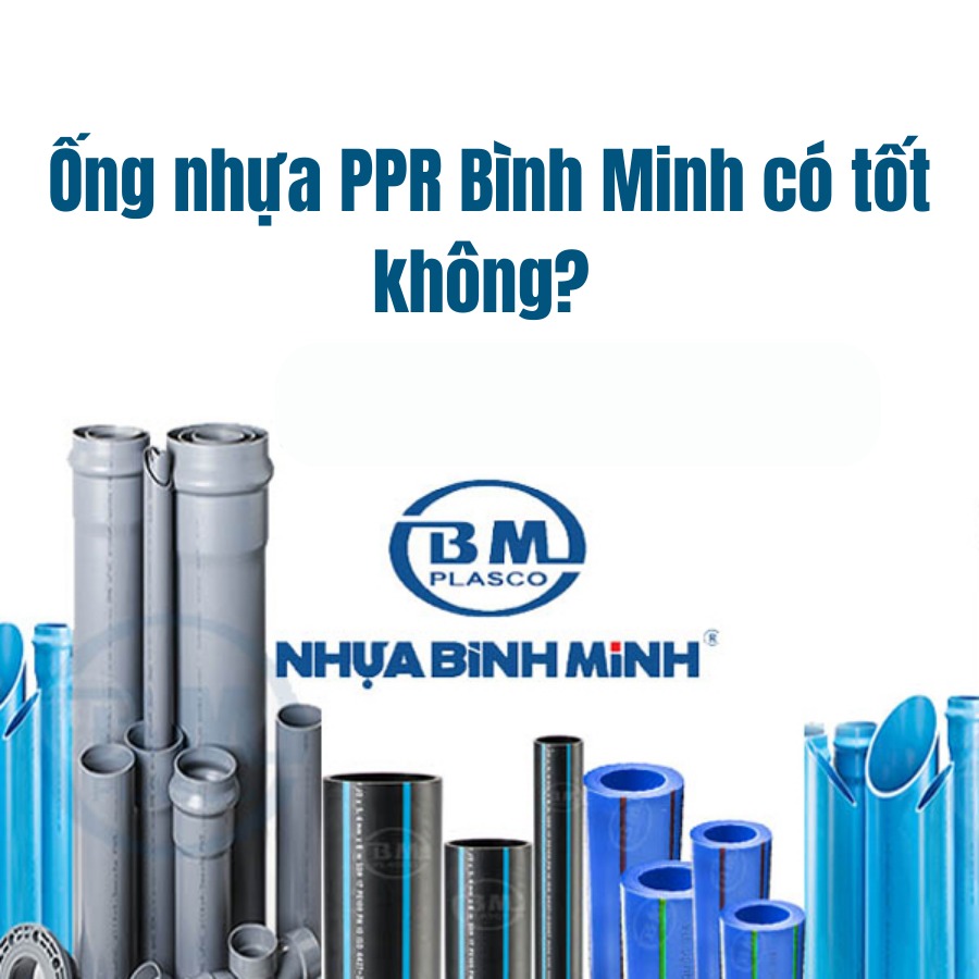 Ống ppr Bình Minh có tốt không? Ưu điểm ống nhựa ppr 2024